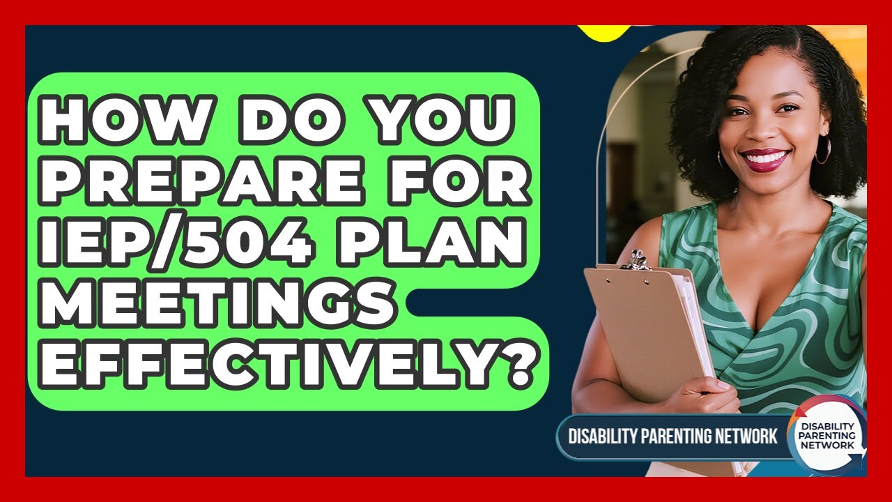 How Do You Prepare For IEP/504 Plan Meetings Effectively? - Disability ...