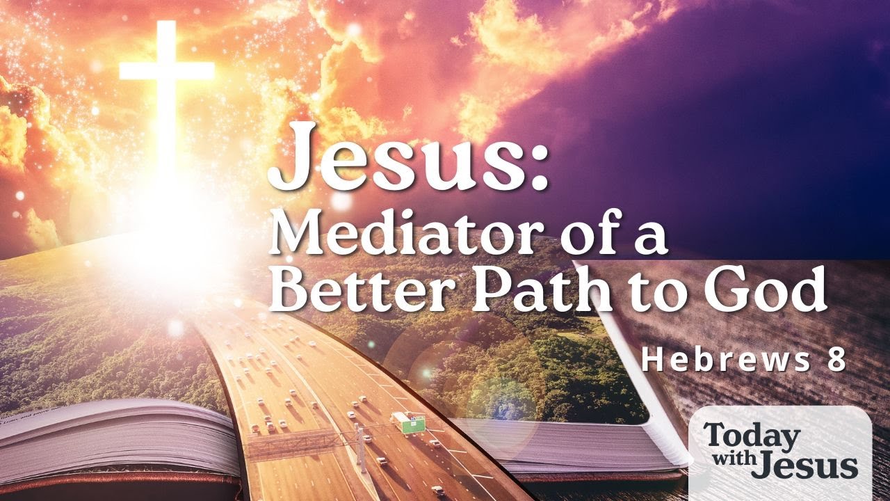 "Jesus: Mediator of a Better Path to God" (Today With Jesus S10E4 ...