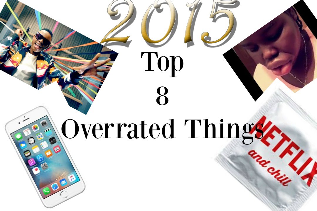 Top 8 Overrated Things Of 2015| KingDuh - YouTube