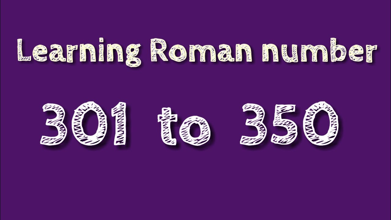 Roman numerals 301 to 350 || How to write Roman Numbers (301-350 ...