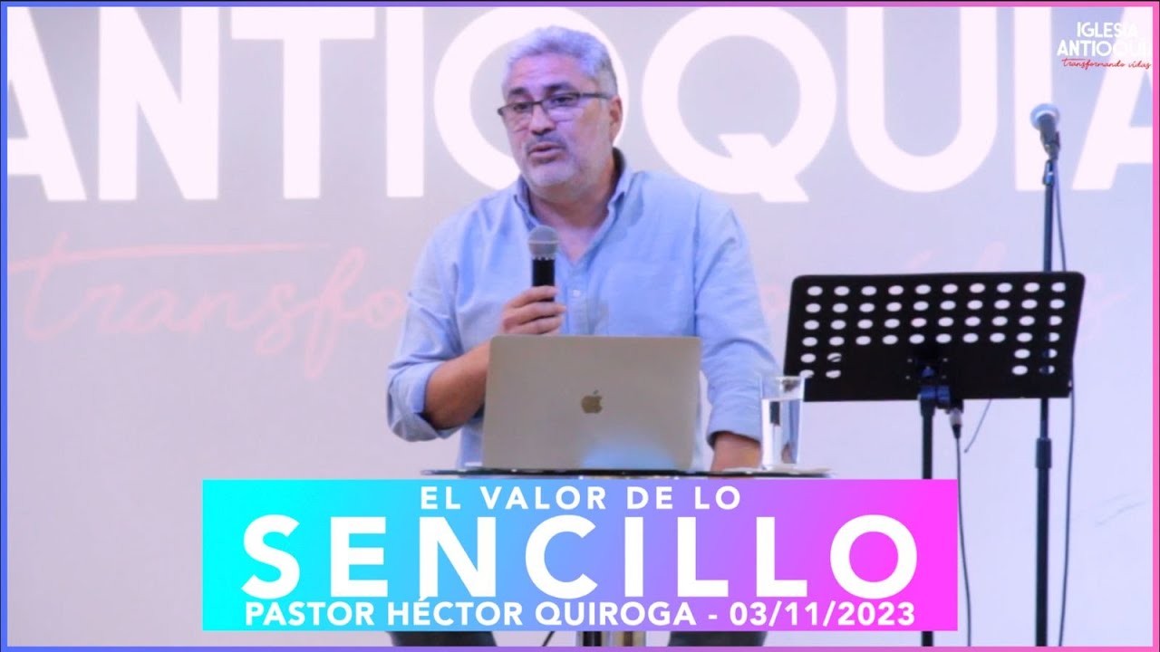 El valor de lo sencillo | Pastor Héctor Quiroga | 03 de noviembre, 2023 ...