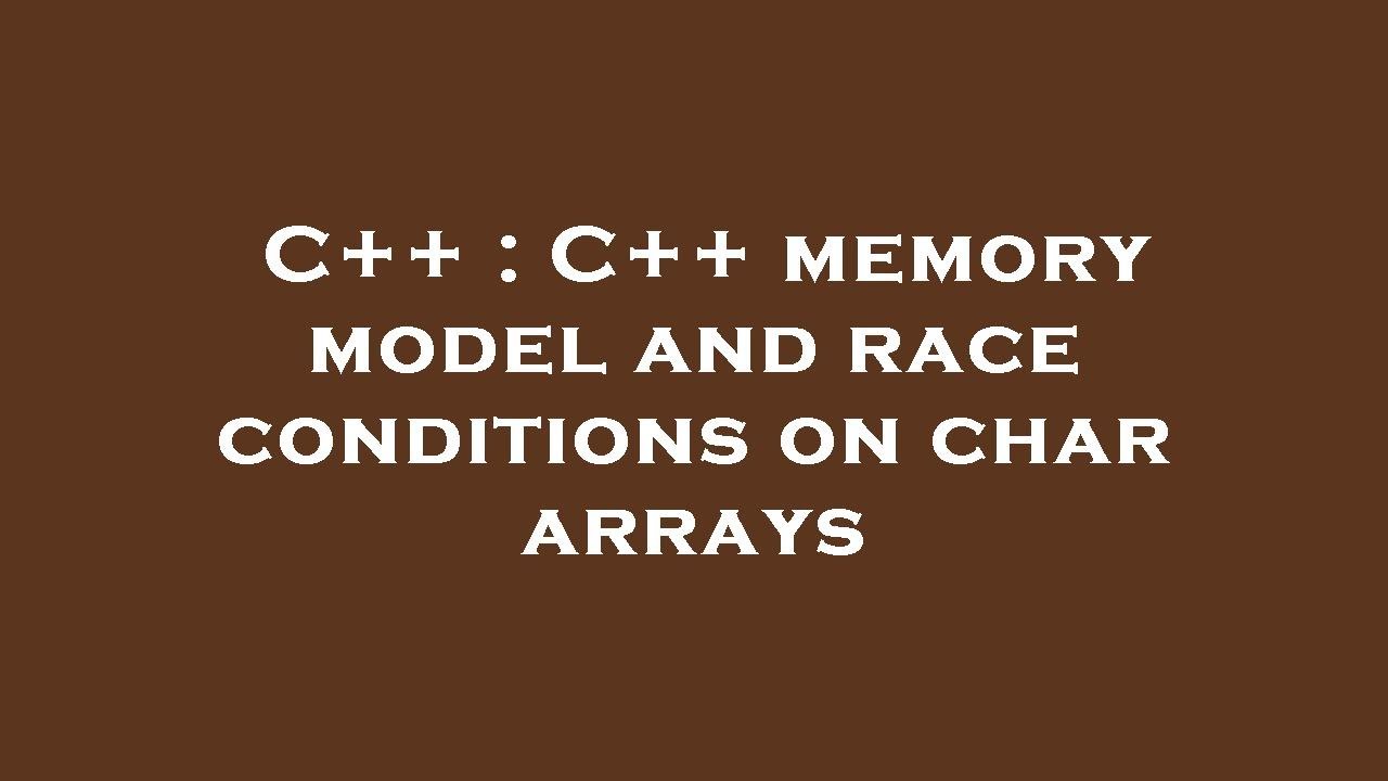 C++ : C++ memory model and race conditions on char arrays - YouTube
