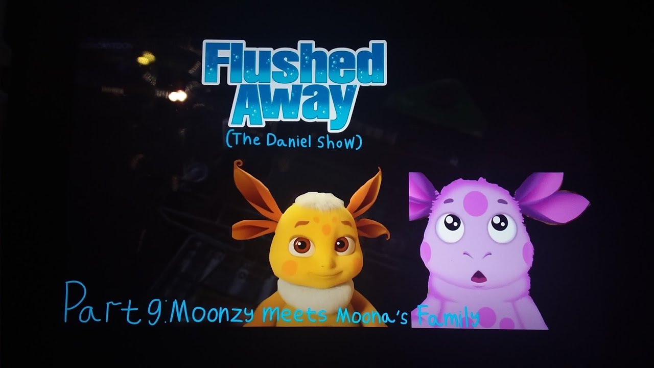 Flushed away ( The Daniel Show ) Part 9 - Moonzy meets Moona's Family ...