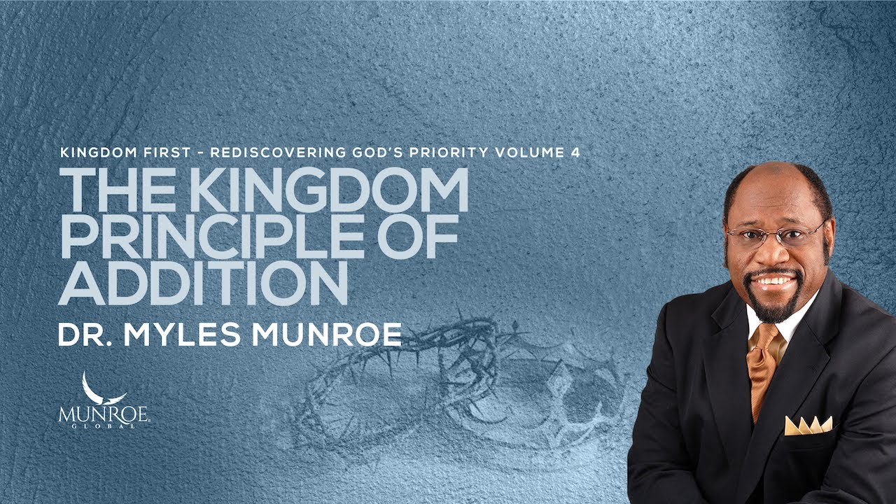 The Kingdom Principle of Addition | Dr. Myles Munroe - thejesusculture
