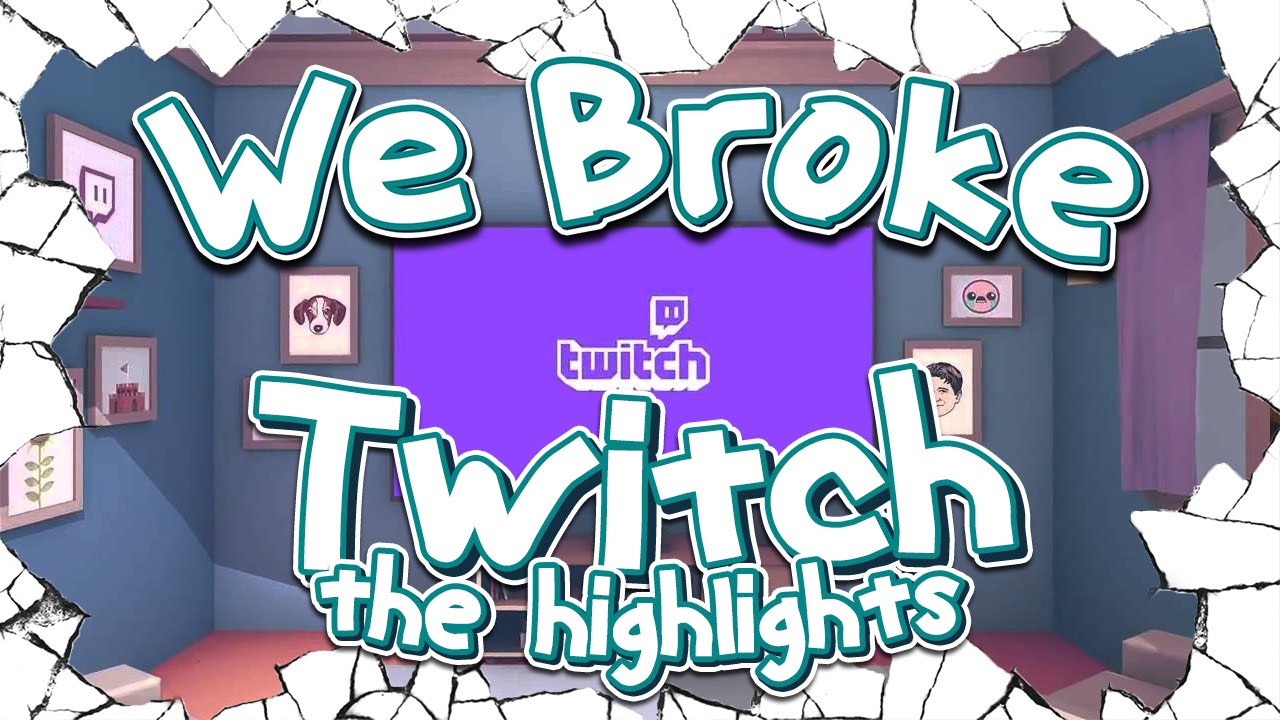We Broke: Twitch - The Highlights - YouTube