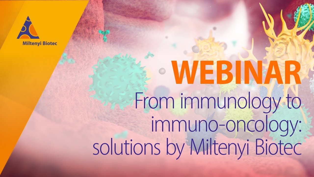 From immunology to immuno-oncology: solutions by Miltenyi Biotec [WEBINAR] - YouTube