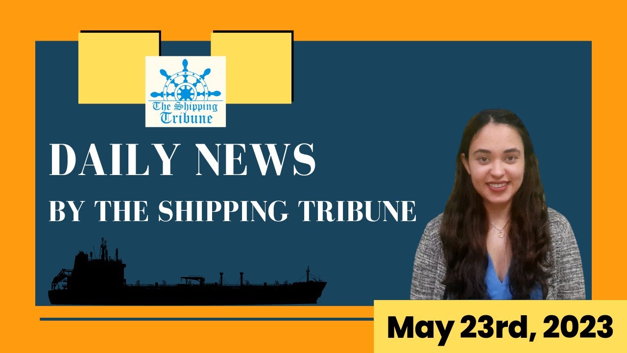 Daily News By The Shipping Tribune - May 23rd - YouTube
