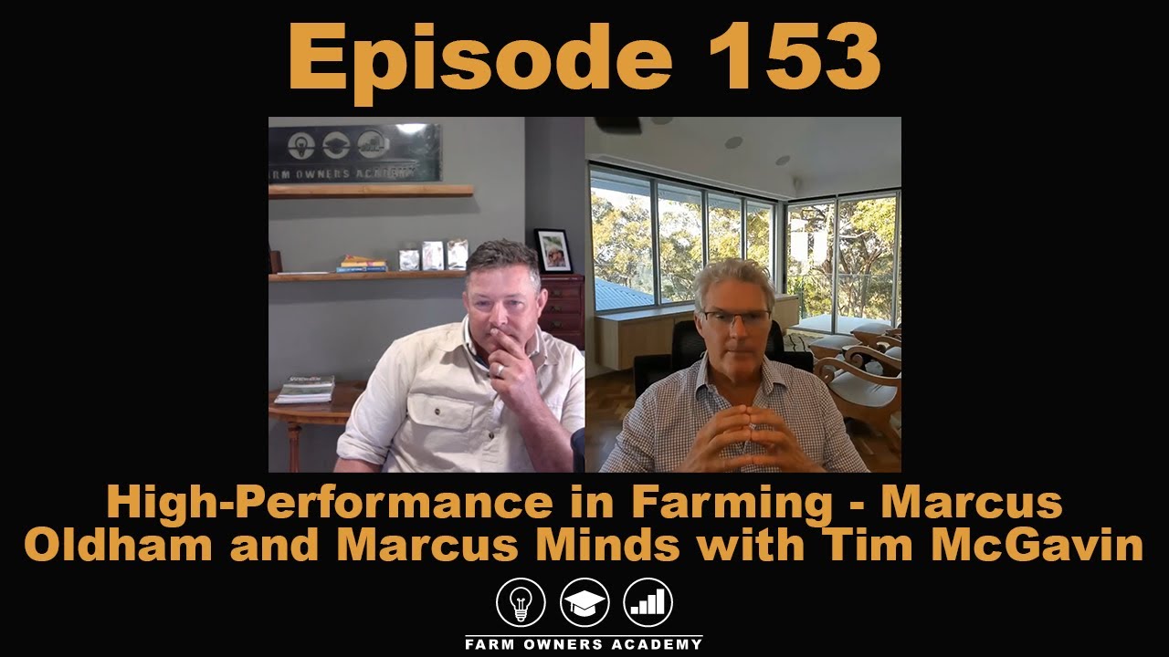 Episode 153 - High Performance in Farming - Marcus Oldham and Marcus Minds with Tim McGavin ...