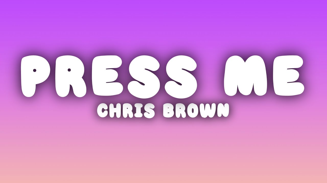 Chris Brown - Press Me (Lyrics) - YouTube