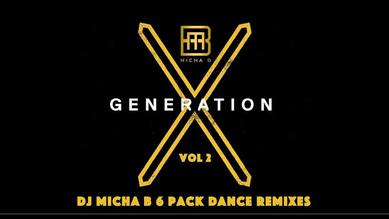 DJ MICHA B - Generation X (6 Pack Dance Remixes Vol 2) - YouTube