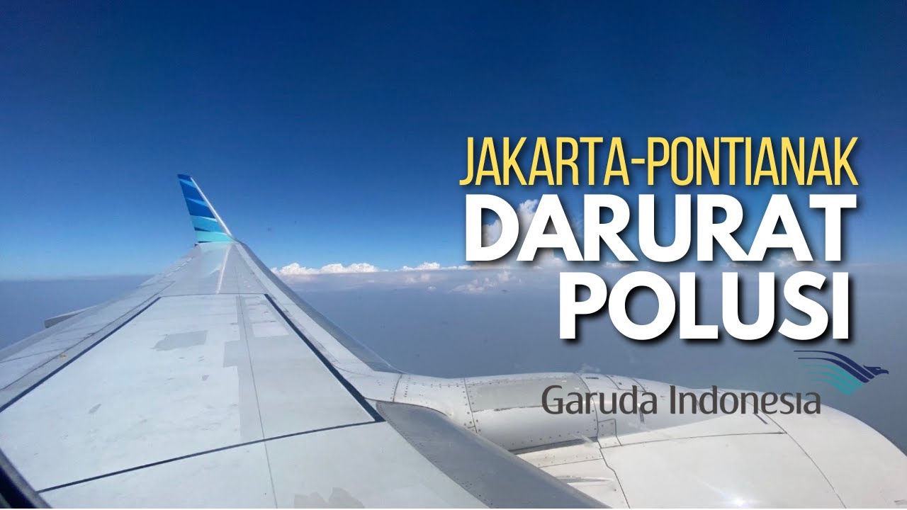 GARUDA INDONESIA (GA 513) | TAMPAK JELAS KABUT ASAP POLUSI KOTA ...