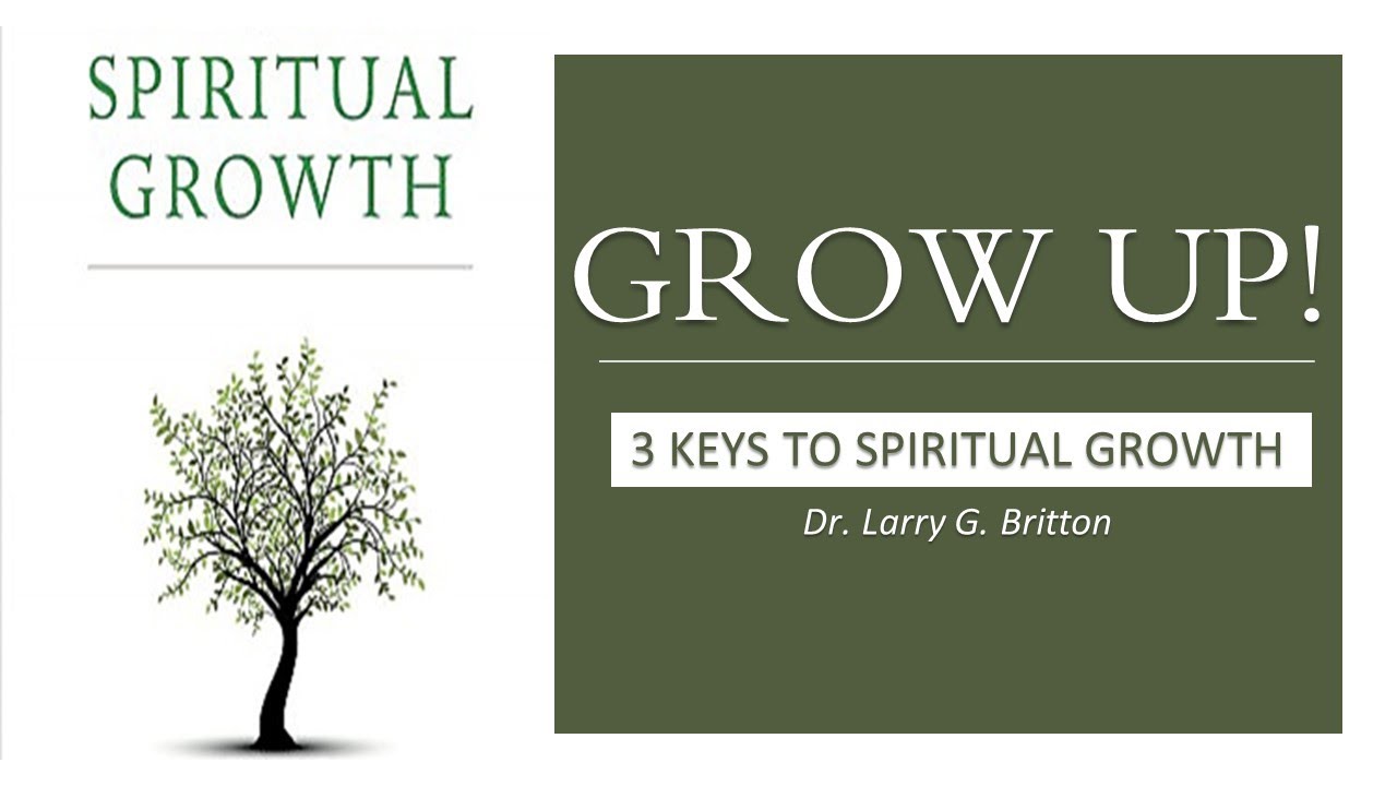 3 Keys To Spiritual Growth | Dr. Larry G. Britton - YouTube