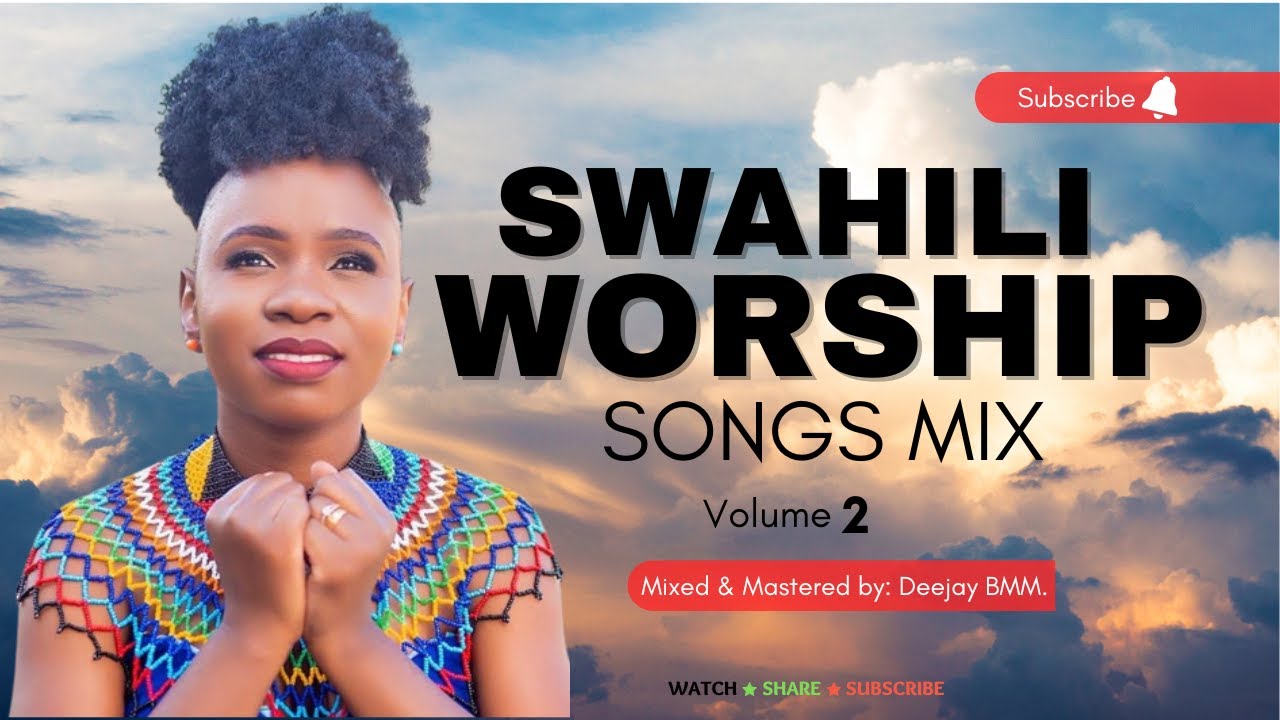 BEST SWAHILI GOSPEL WORSHIP AND PRAISE MIX VOL 2 - THE KING DJ BMM FT ...