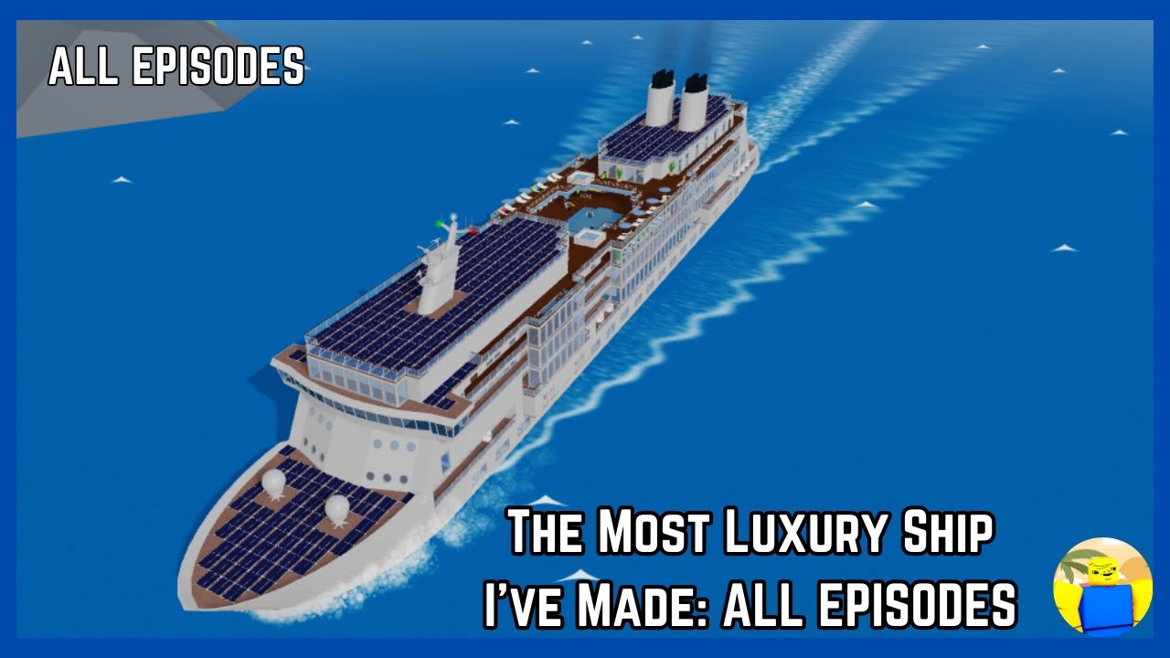 Making The Most Luxury Ship I've Made - ALL EPISODES - YouTube