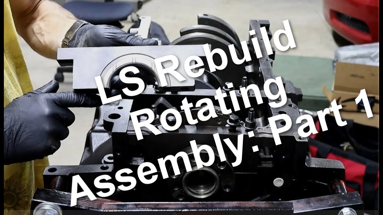 LS REBUILD - Rotating Assembly: Part 1 - YouTube