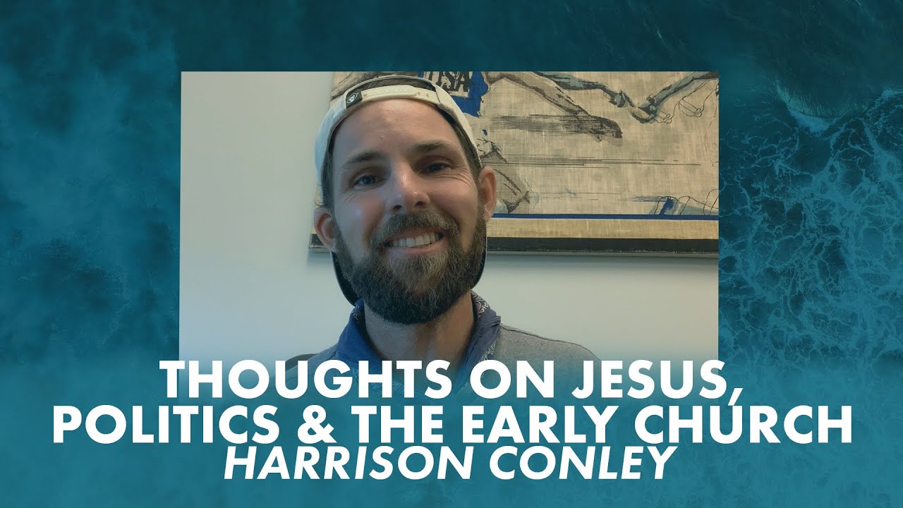 Thoughts On Jesus, Politics & The Early Church | Harrison Conley - YouTube