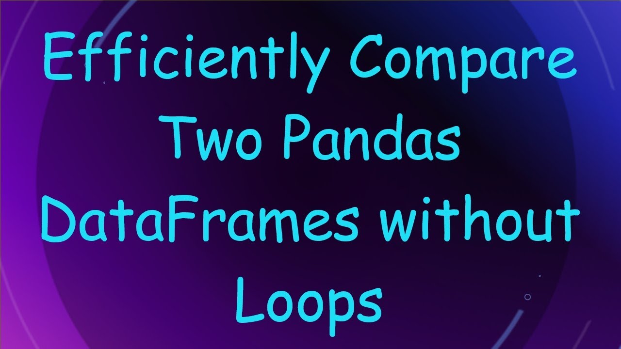 Efficiently Compare Two Pandas DataFrames without Loops - YouTube