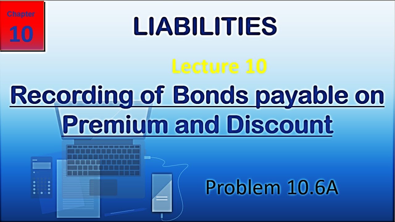 Chapter 10 | Lecture 10 | Bonds Premium or Discount | Financial and ...