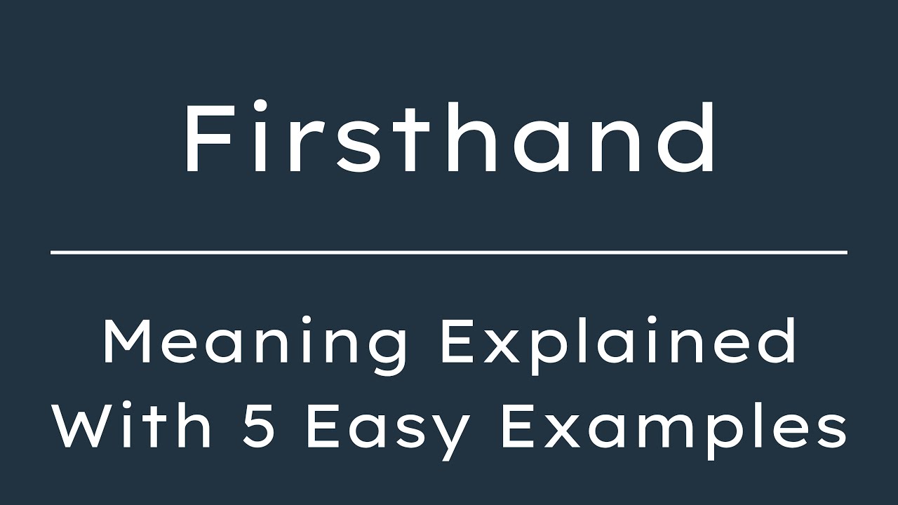 What Does Firsthand Mean? Firsthand Meaning in English With 5 Example ...