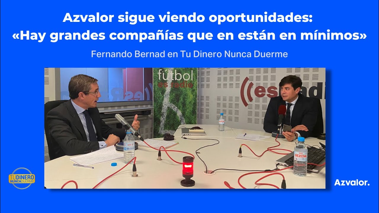 Azvalor sigue viendo buenas oportunidades para invertir | Fernando Bernad en TDND - esRadio ...