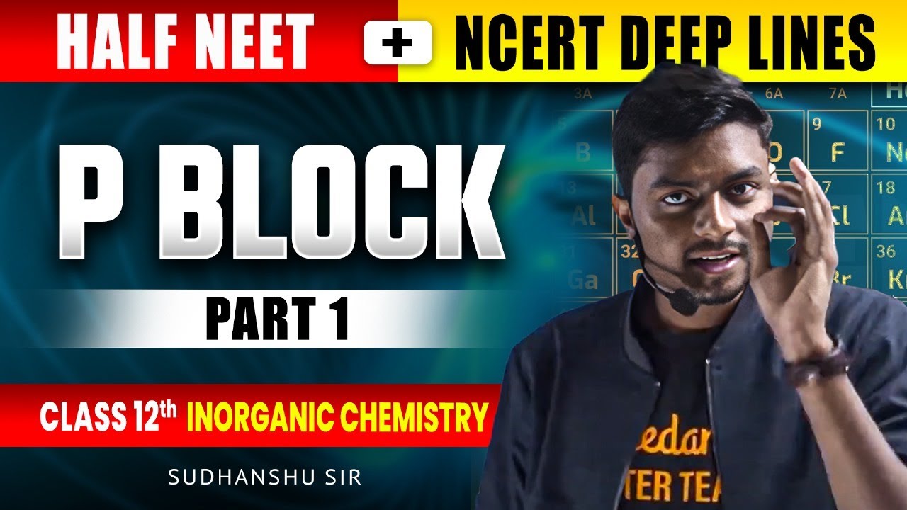 P BLOCK ELEMENTS CLASS 12 PART 1 | NEET 2025 | ALL CONCEPTS & THEORY ...