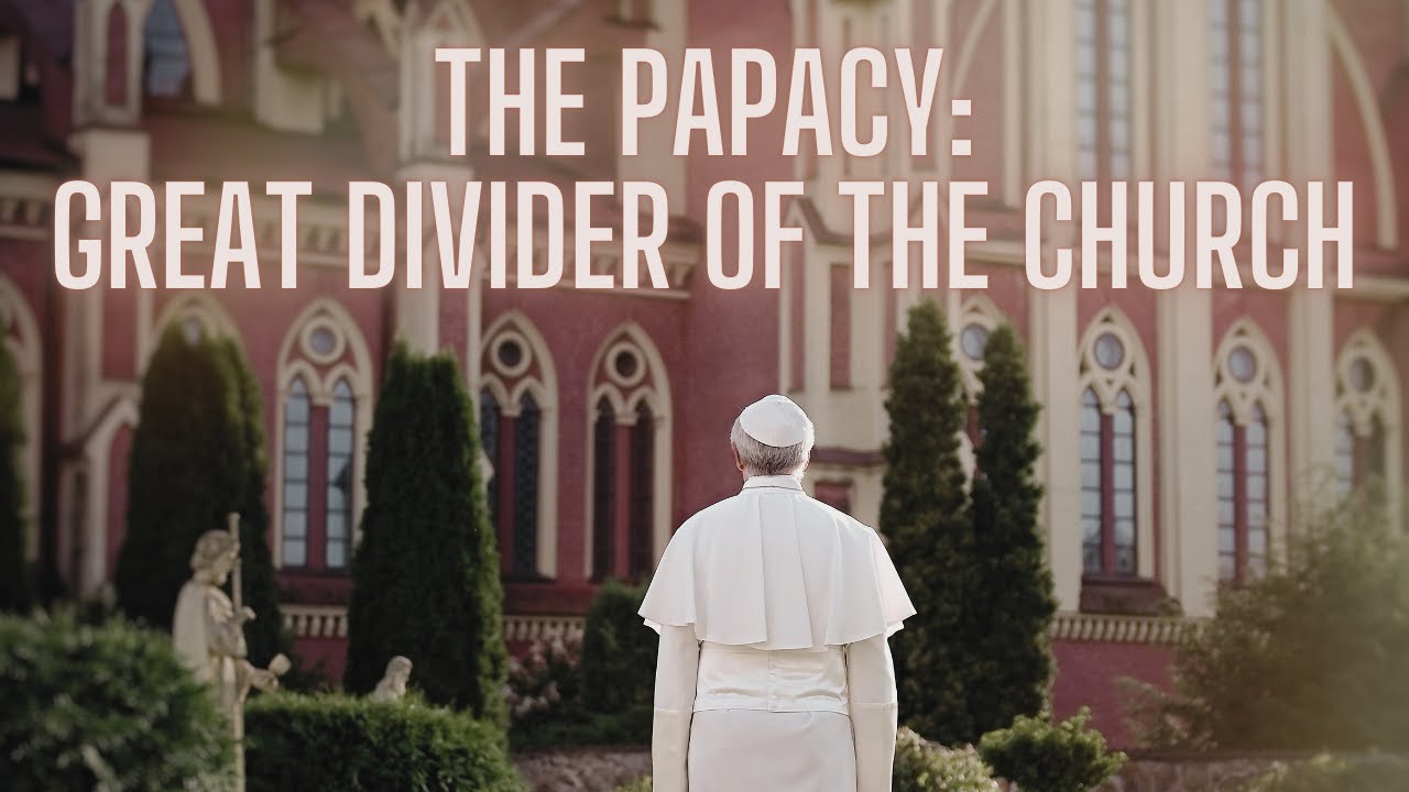 The Papacy: Great Divider of the Church - YouTube