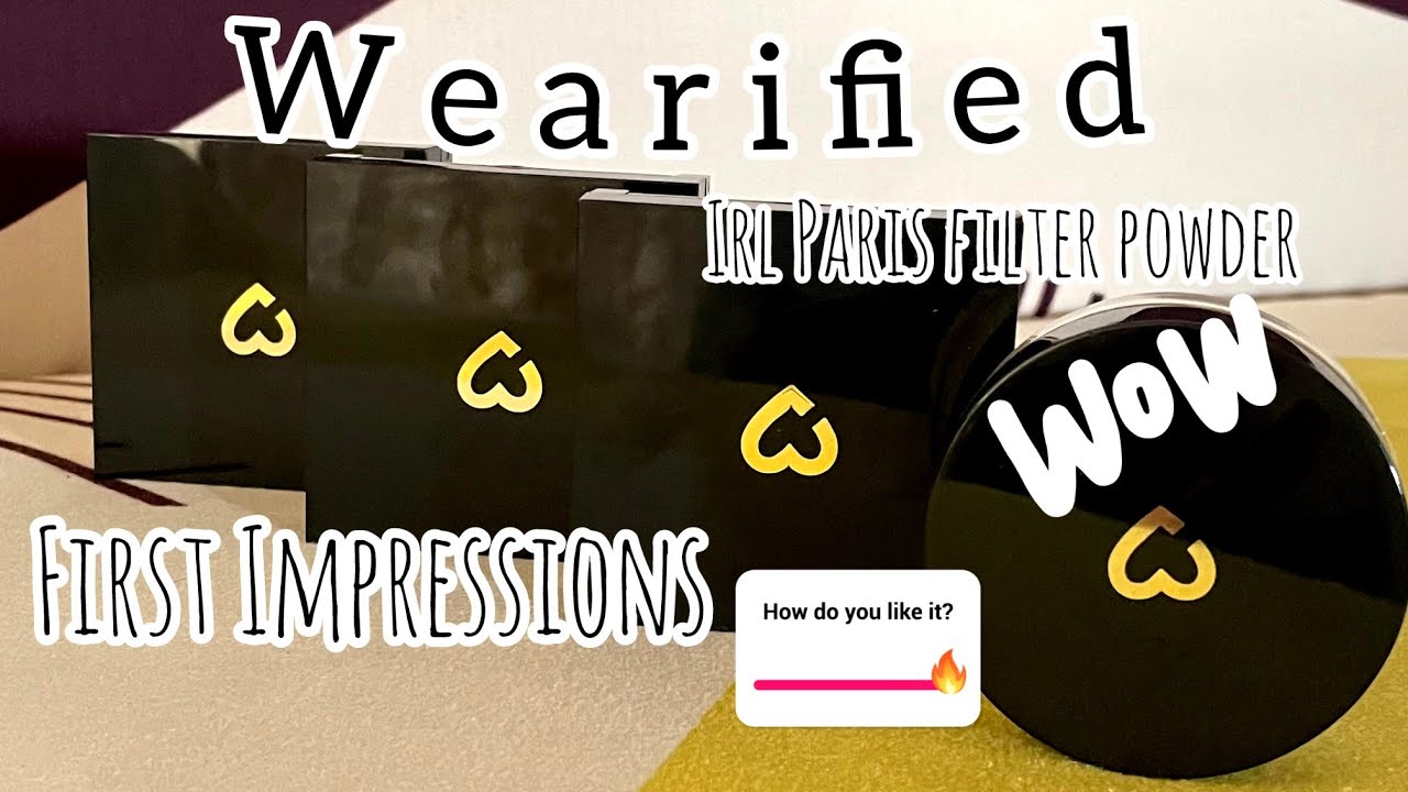First Impressions on Wearified products| IRL Paris filter powder ...