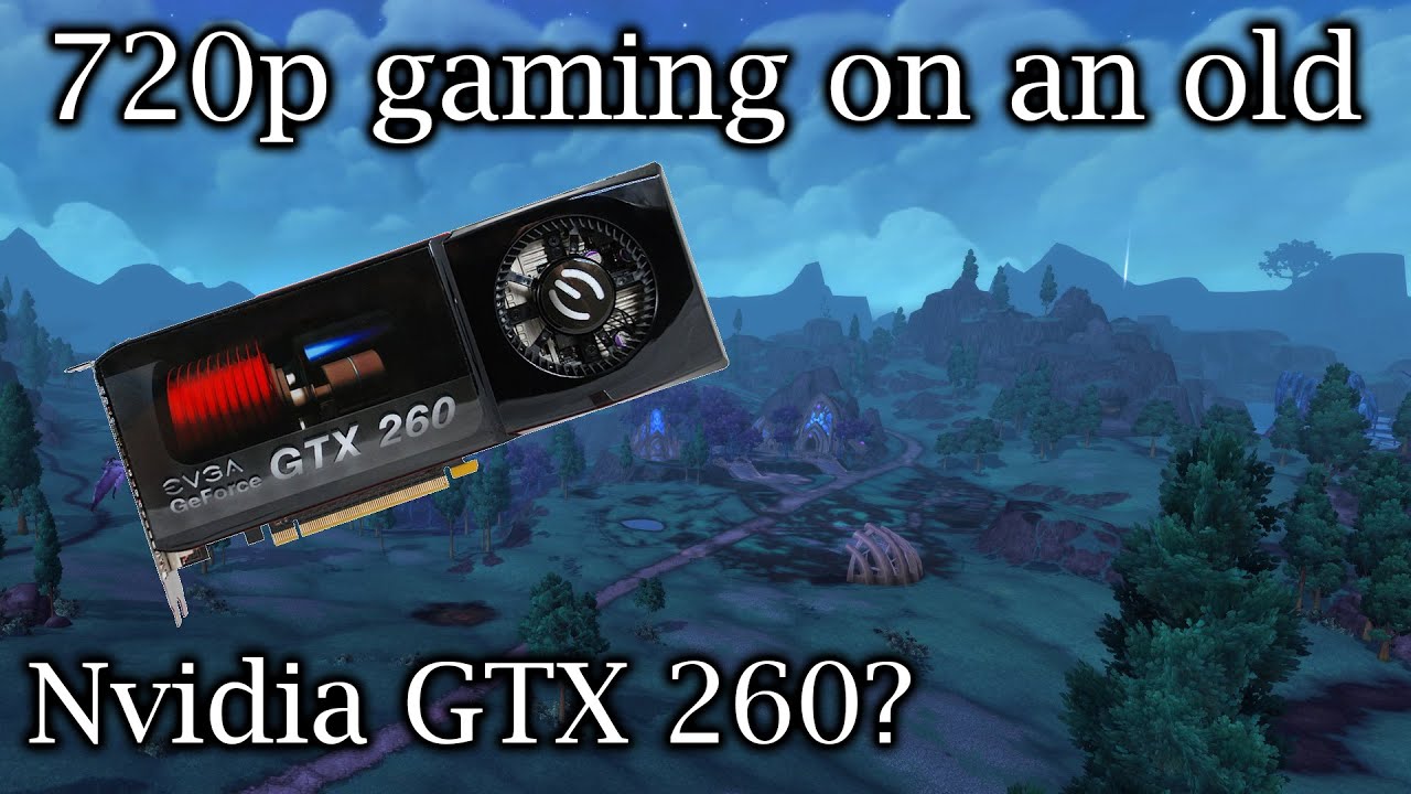 Nvidia GTX 260 - Still good for 720p? - YouTube