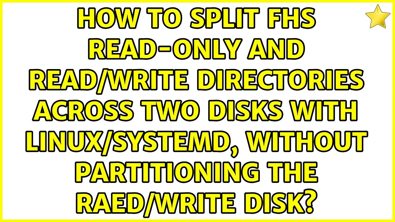 How To Split Fhs Read Only And Read Write Directories Across Two Disks With Linux Systemd