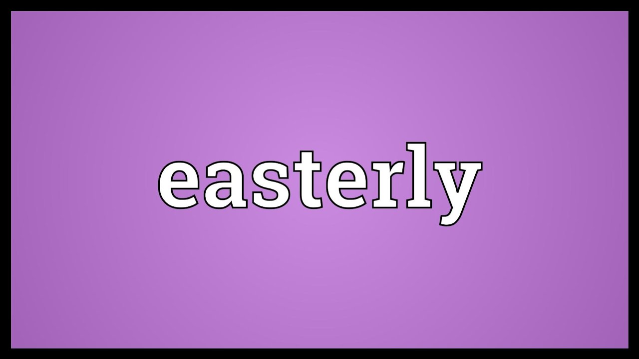 Easterly Meaning - YouTube