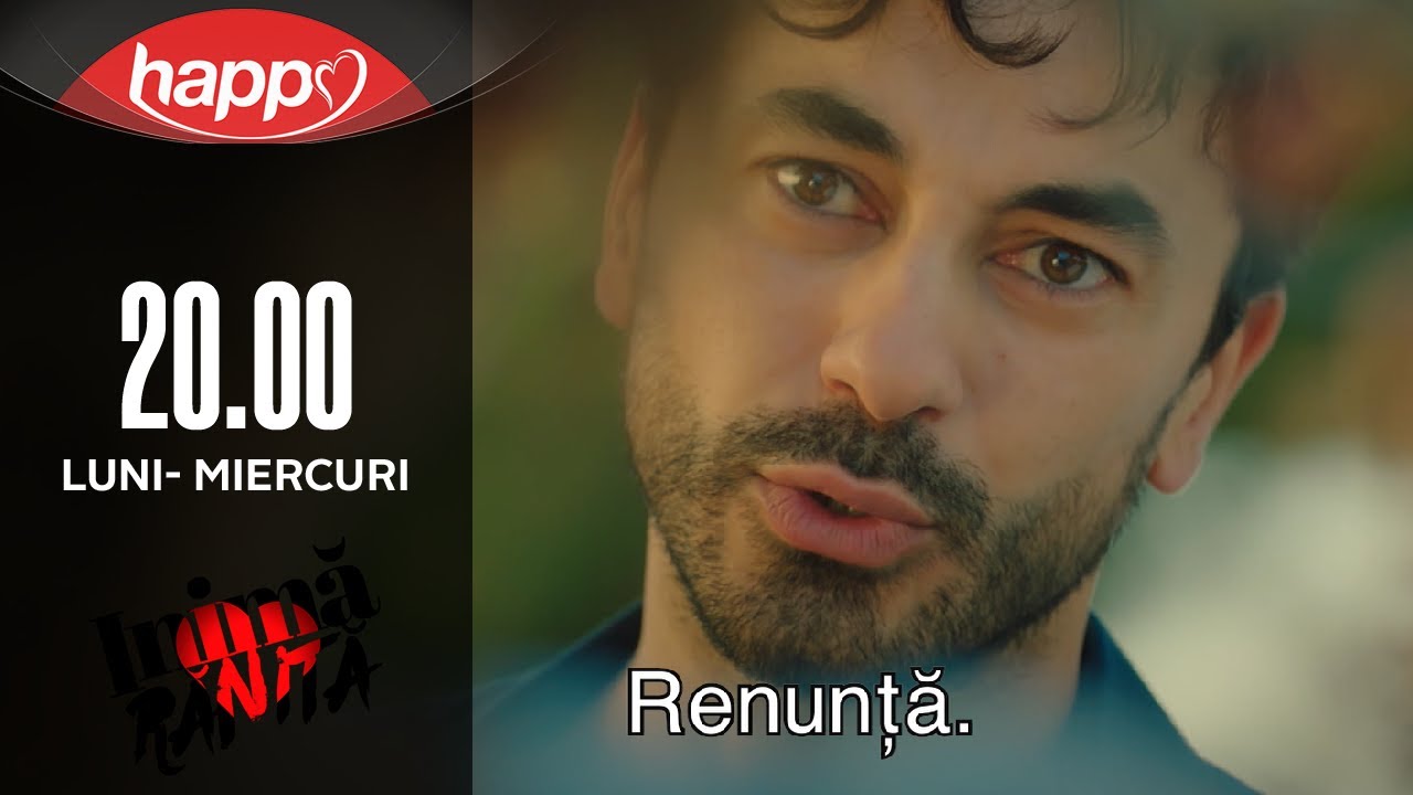 ,,Renunță" | Inimă rănită, un nou episod, astăzi de la 20:00 pe Happy ...