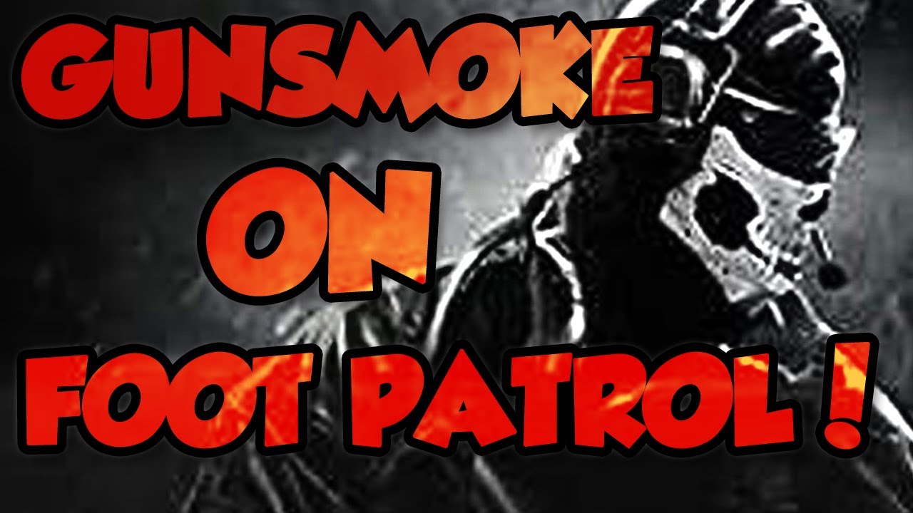 Call of Duty Ghosts Gunsmoke On Foot Patrol - YouTube