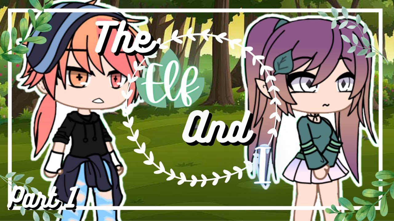 The Elf And I | Gacha Club Mini Movie | GCMM | Part 1 | - YouTube
