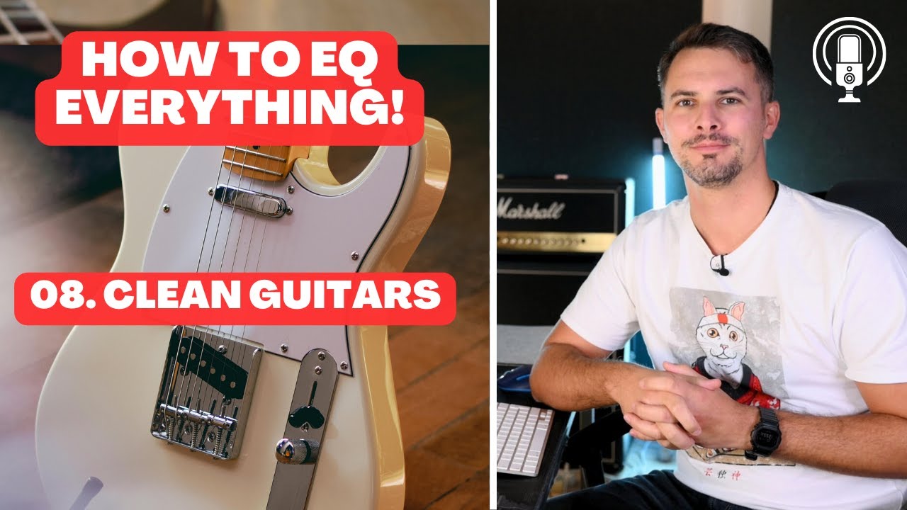 08 How to EQ Clean Guitars | Part 8 of EQ Series - YouTube