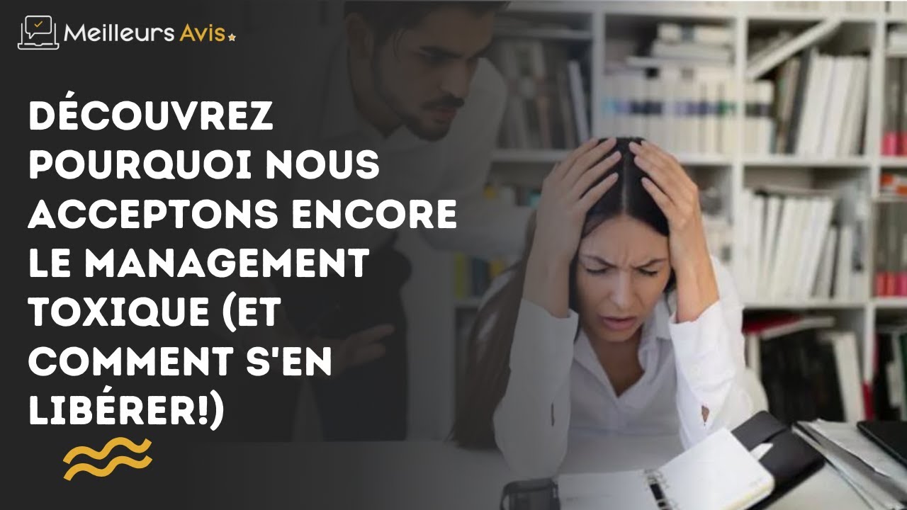 Découvrez pourquoi nous acceptons encore le management toxique (et ...