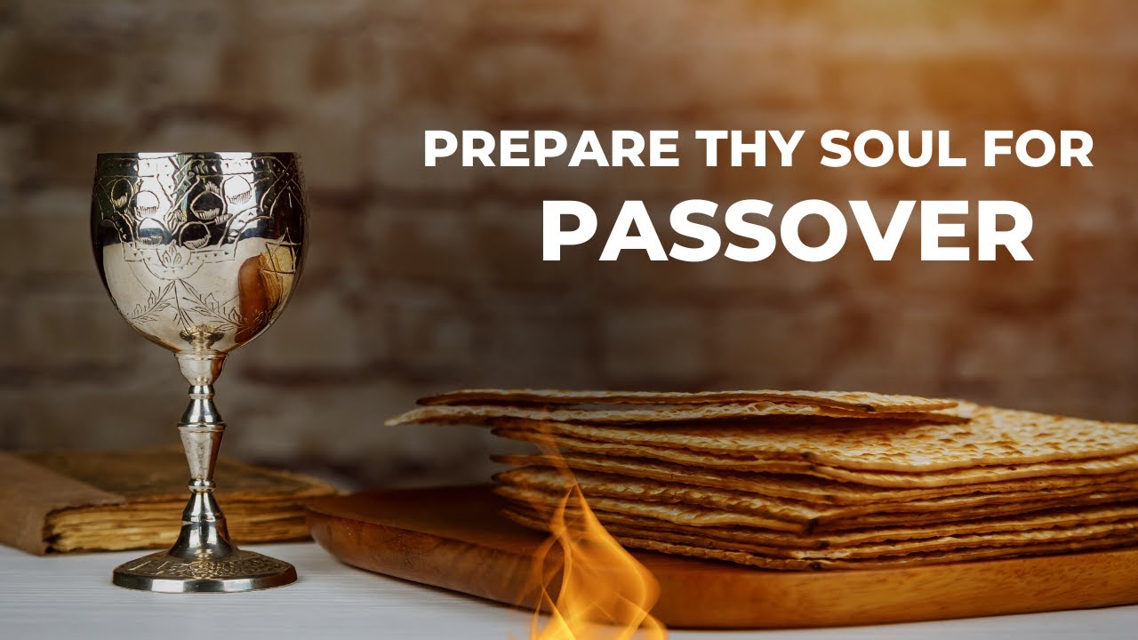 PREPARE THY SOUL FOR PASSOVER - YouTube
