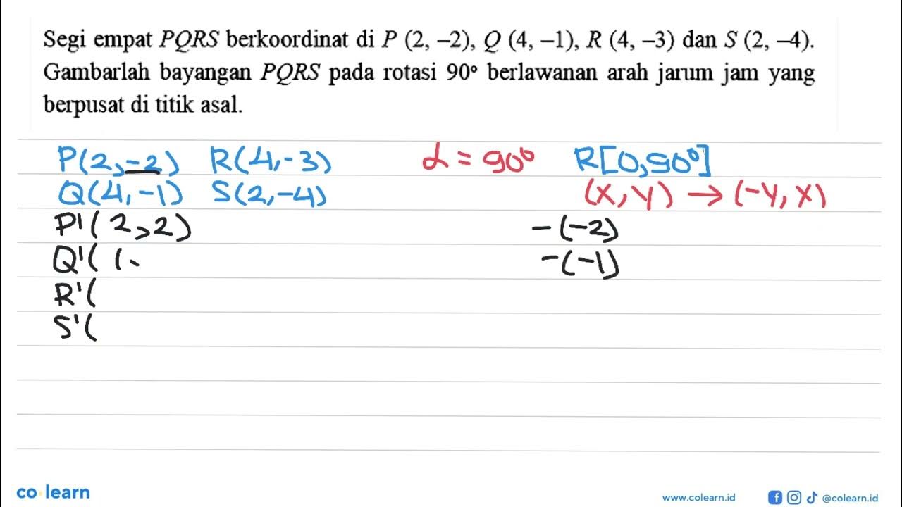Segi empat PQRS berkoordinat di P(2,-2), Q(4,-1), R(4,-3) dan S(2,-4). Gambarlah bayangan PQRS ...