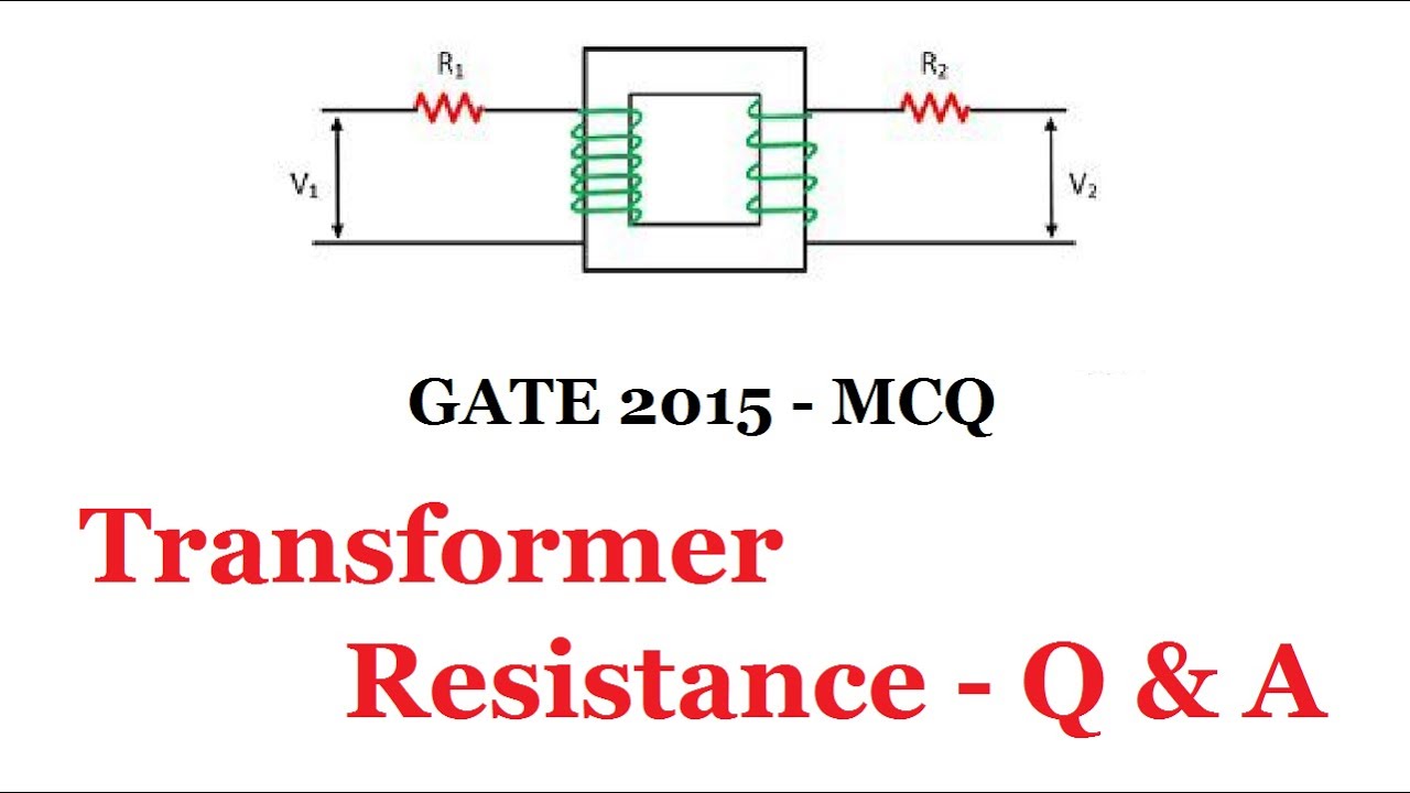 Transformer | GATE 2015 Answers | Transformer Resistance MCQ - YouTube