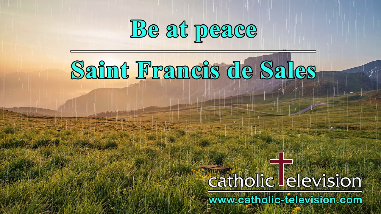 Be At Peace | A Prayer By Saint Francis de Sales - YouTube