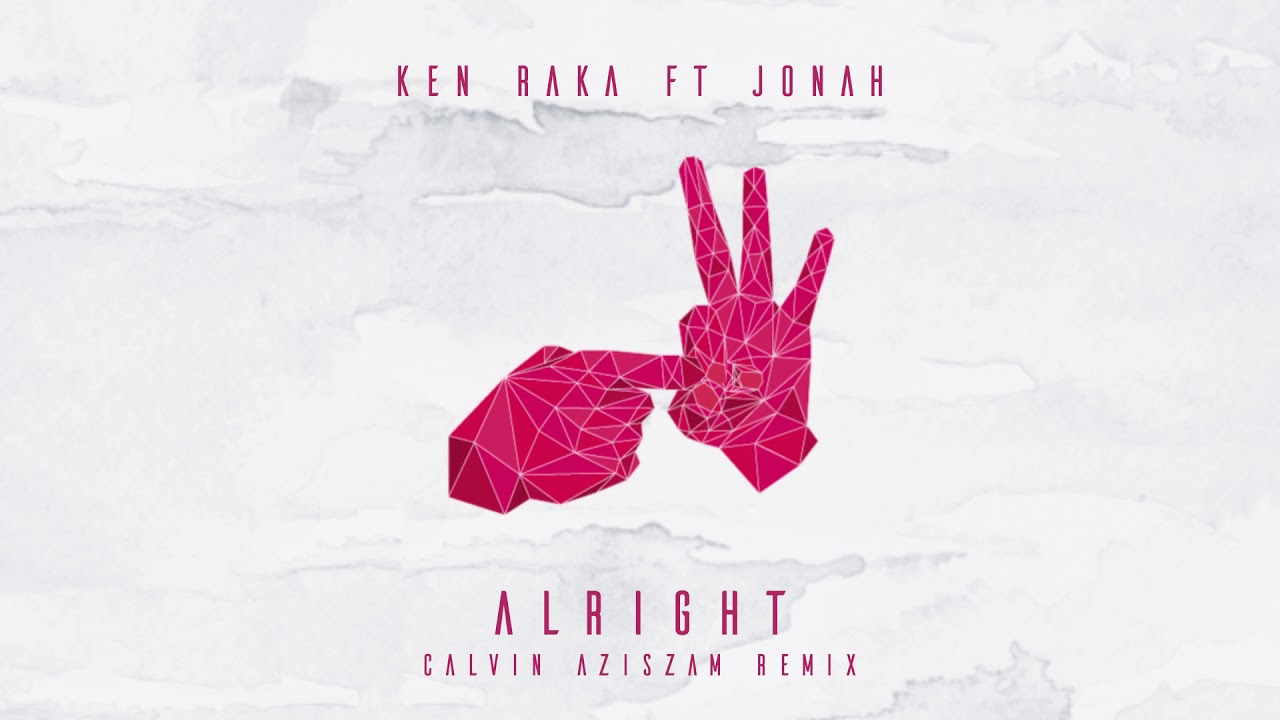 Ken Raka - Alright Ft. Jonah (Calvin Aziszam Remix) [OFFICIAL AUDIO ...