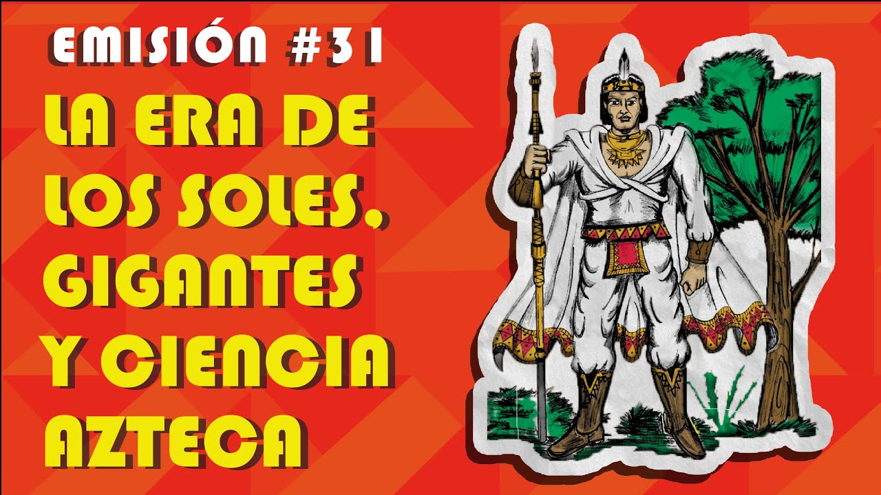 #31 La Era de los Soles, Gigantes y Ciencia Azteca | Radio Revista ...