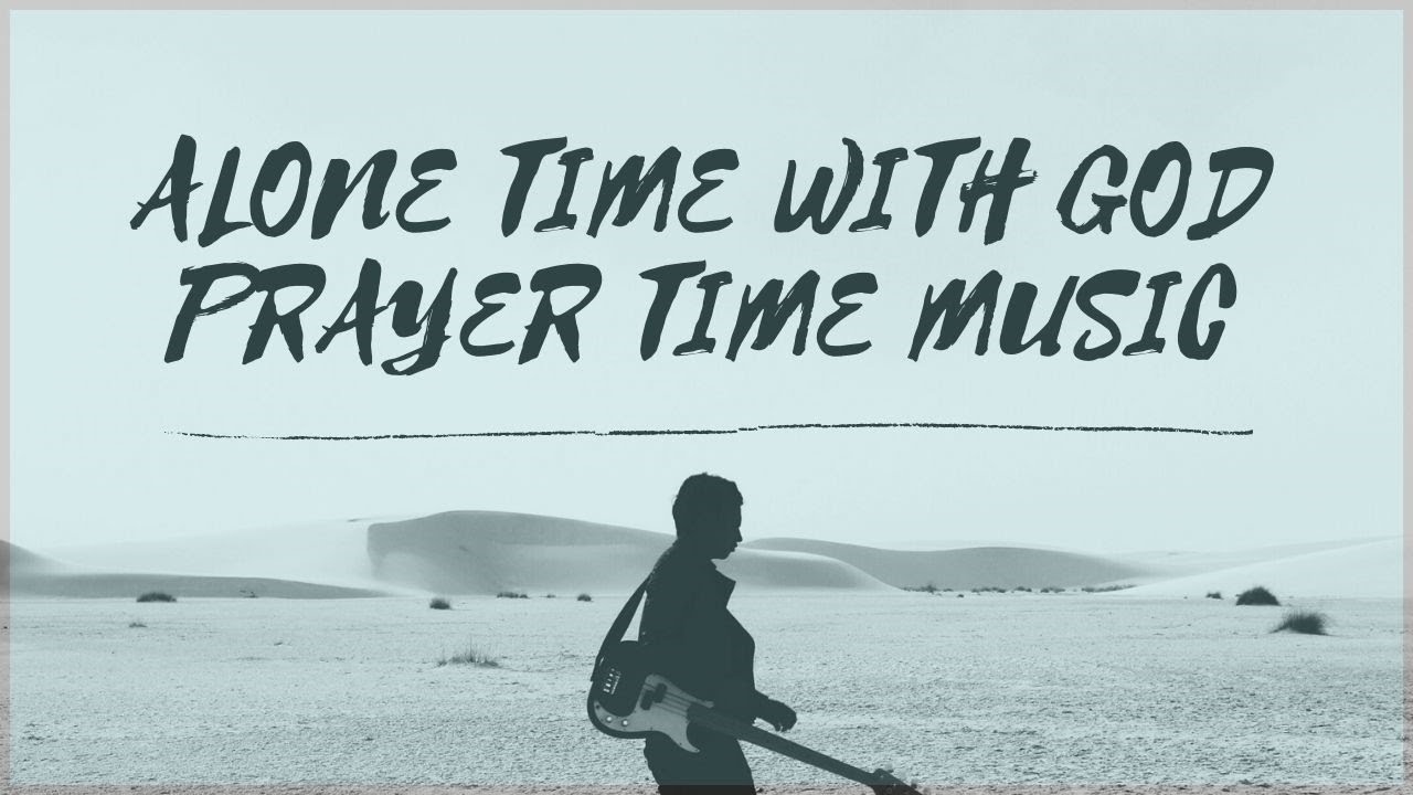 Alone Time With God | Prayer Time Music - YouTube