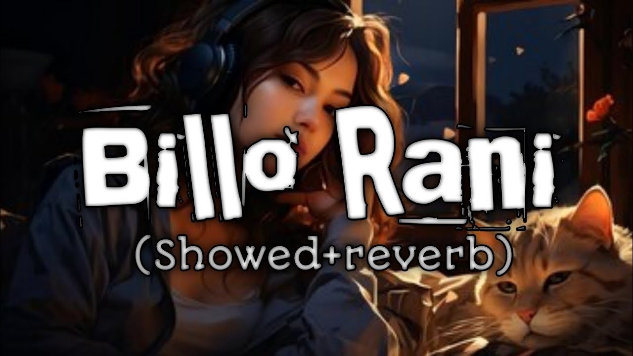 Billo Rani (Showed+Reverb)||Anand Raaj Anand,Richa Sharma Song || Lofi Song || Dhan Dhana Dhan ...
