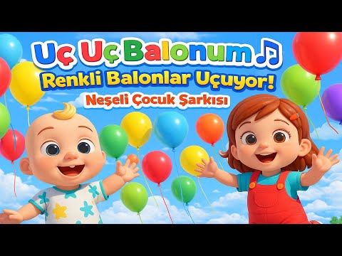 Uç Uç Balonum 🎈 | Renkli Balonlar Uçuyor | Eğitici & Neşeli Çocuk Şarkısı