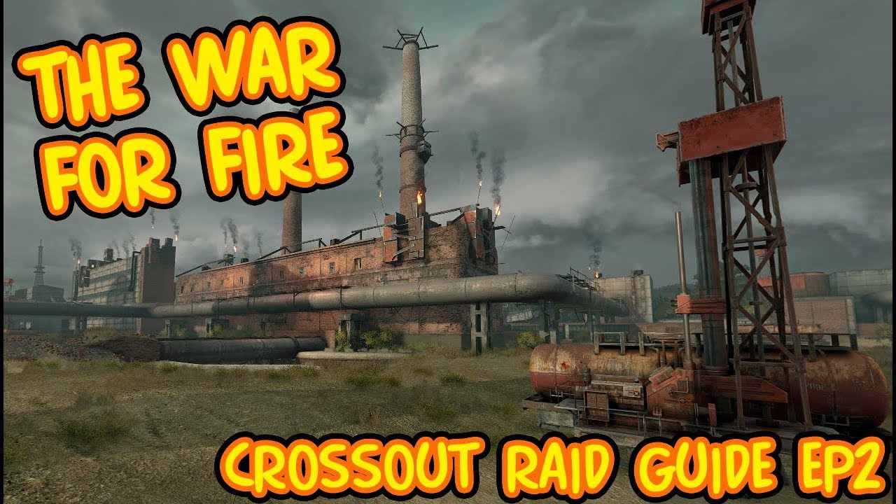 CROSSOUT ULTIMATE RAID GUIDE EP2 - The War For Fire - YouTube