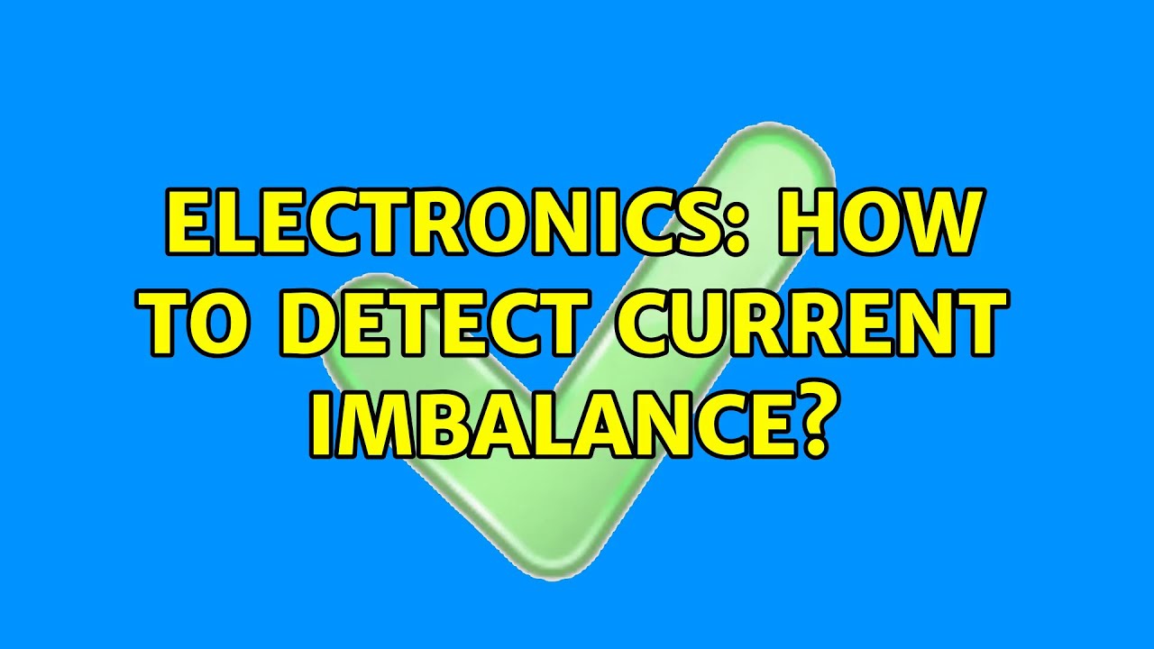 Electronics: How to detect current imbalance? (2 Solutions!!) - YouTube