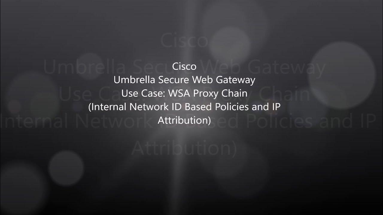 Cisco Umbrella SWG: WSA Proxy Chain (Internal Network ID Based Policies and IP based Attribution ...