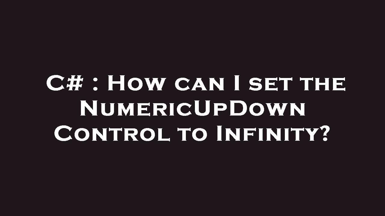 C# : How can I set the NumericUpDown Control to Infinity? - YouTube
