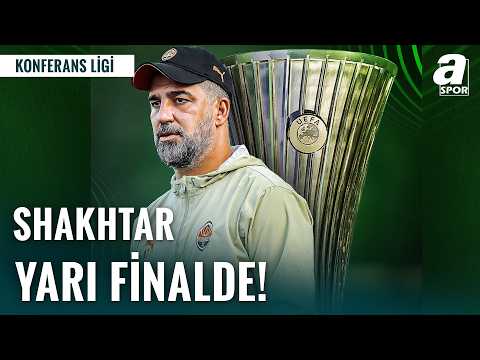 Shakhtar Donetsk Konferans Ligi'nde Yarı Finalde! İşte Tüm Detaylar
