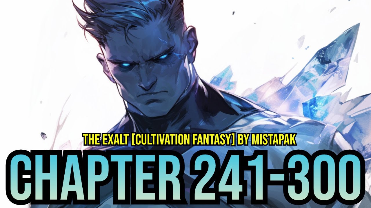 [12 Hours] The Exalt [Cultivation Fantasy] Chapter 241-300 ...